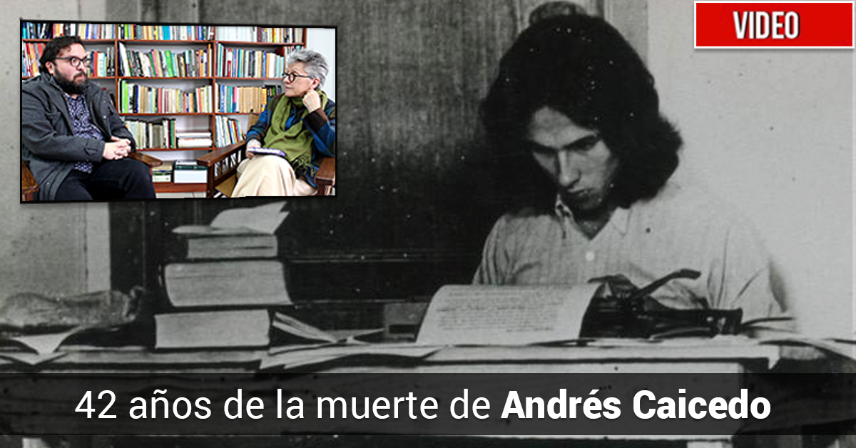 ¿Por qué nadie olvida a Caicedo y sus libros circulan por todo lado ...